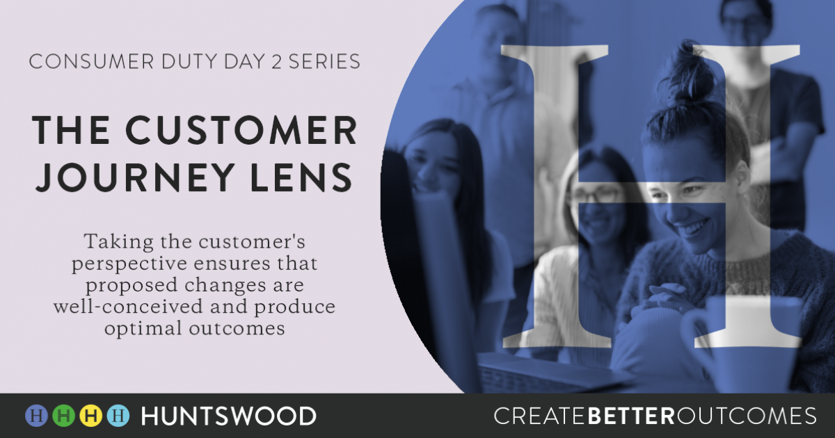 Consumer Duty requirements – the customer journey lens - Huntswood