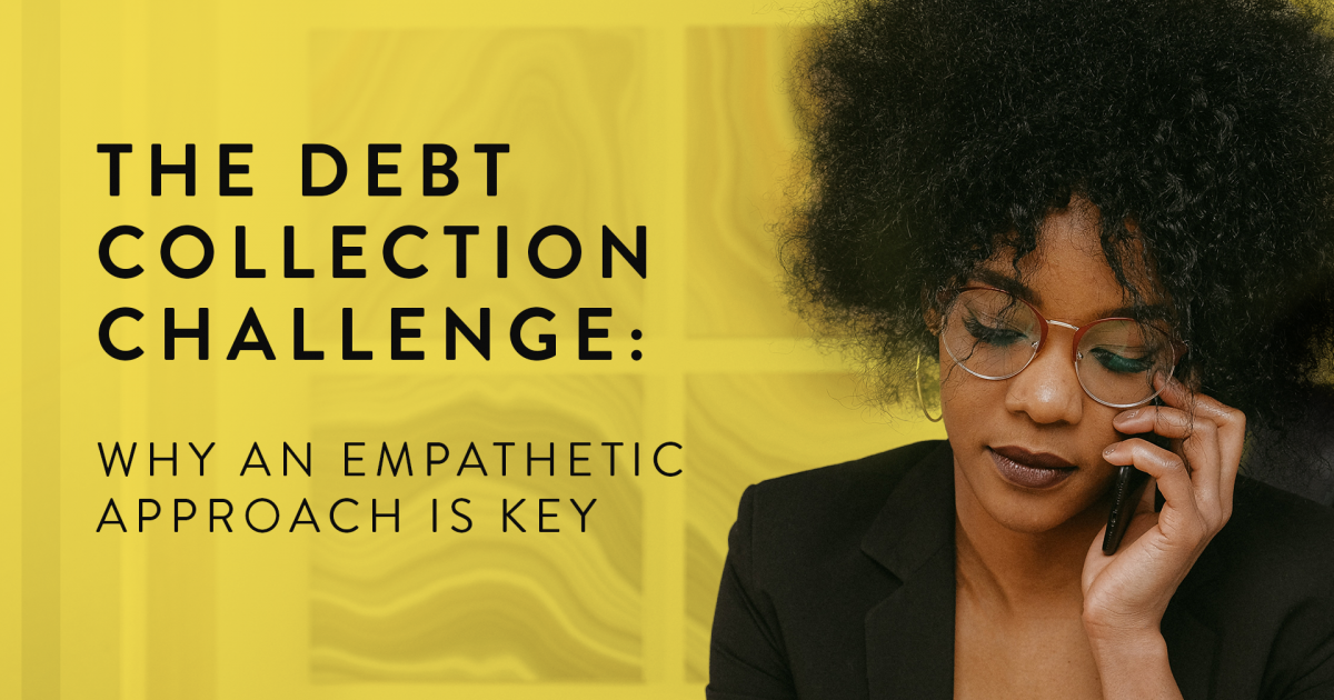 The debt collection challenge: why an empathetic approach is key ...